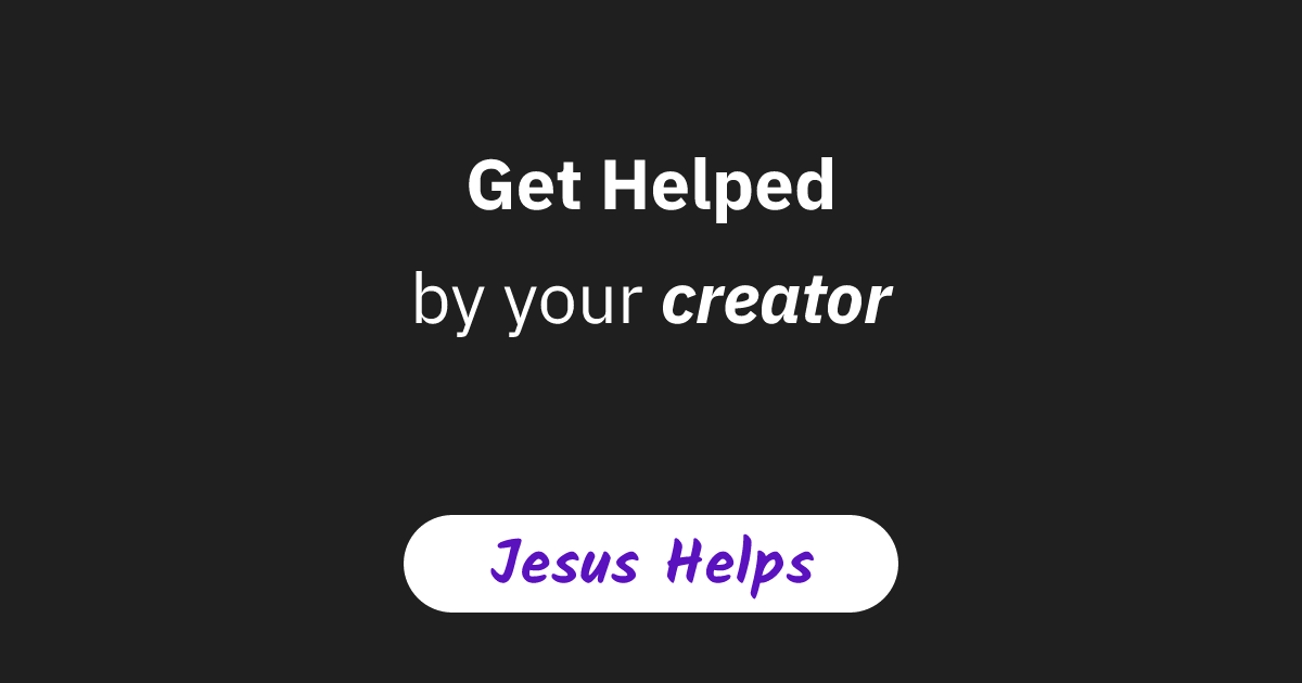 Jesus Helps - Get helped by your creator